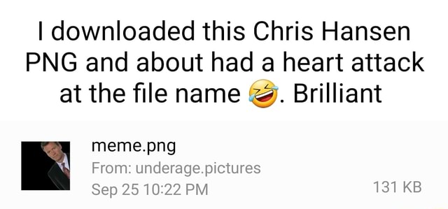 I downloaded this Chris Hansen PNG and about had a heart attack at the ...