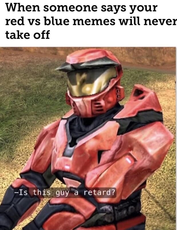 When someone says your red vs blue memes will never take off - iFunny