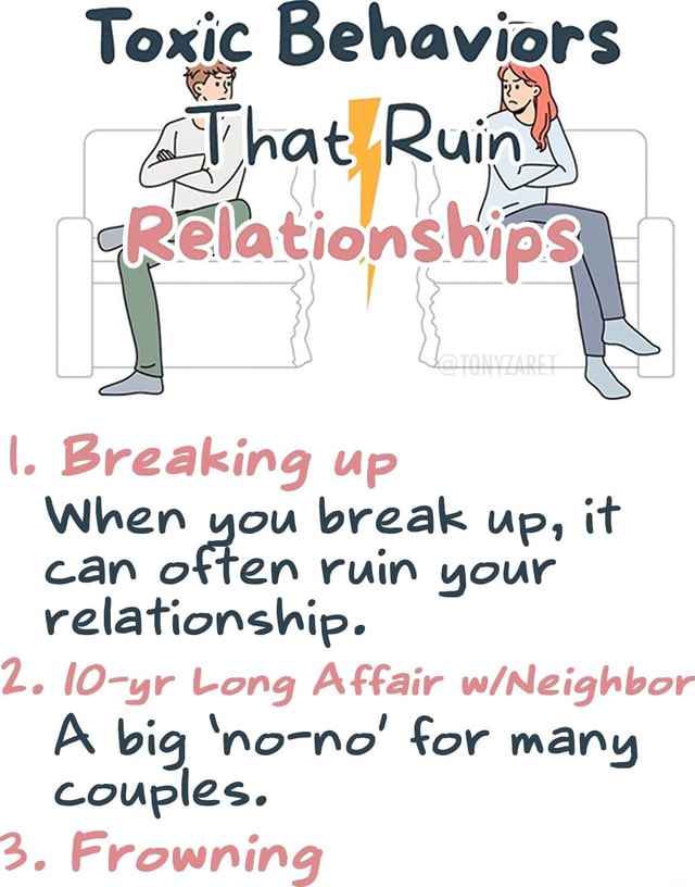 Toxic Behaviors That Ruin cRelationships I. Breaking up When you break up, it can often ruin ...