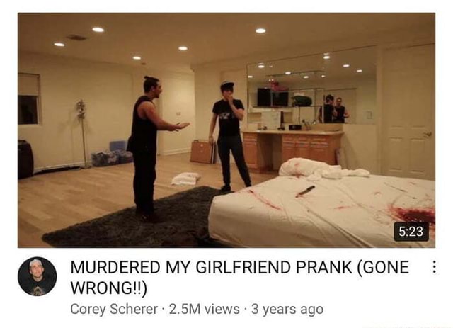 MURDERED MY GIRLFRIEND PRANK (GONE s/ WRONG!!) Corey Scherer - 2.5M ...