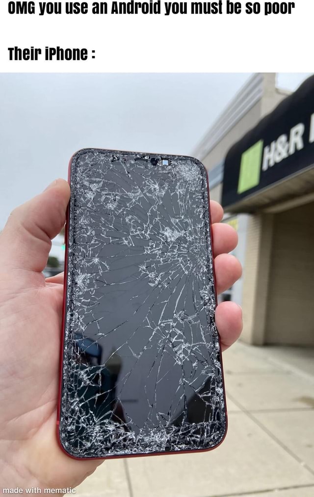 OMG you USe an Android you must be so poor Their iPhone : made with ...