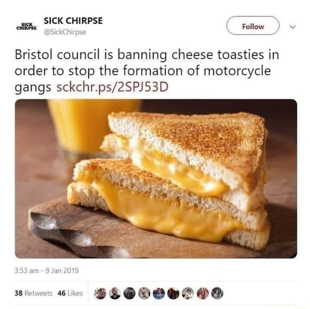 SICK CHIRPSE (folle) v Bristol council is banning cheese toasties in ...