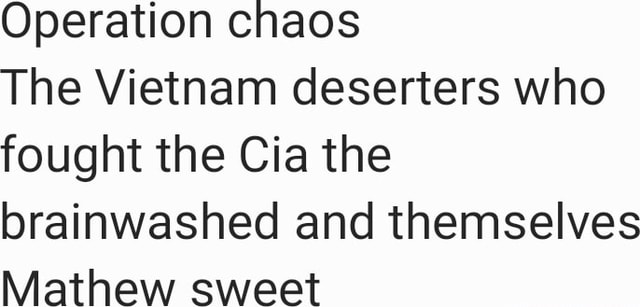 Operation chaos The Vietnam deserters who fought the Cia the ...