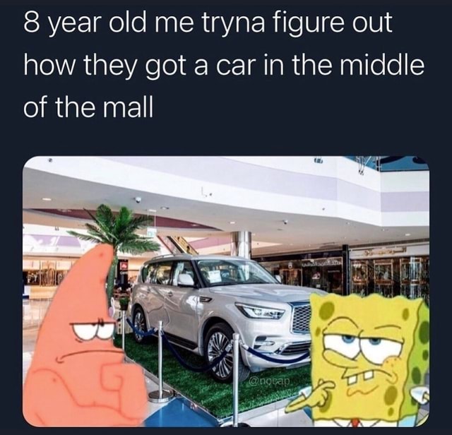 8 year old me tryna figure out how they got a car in the middle of the ...