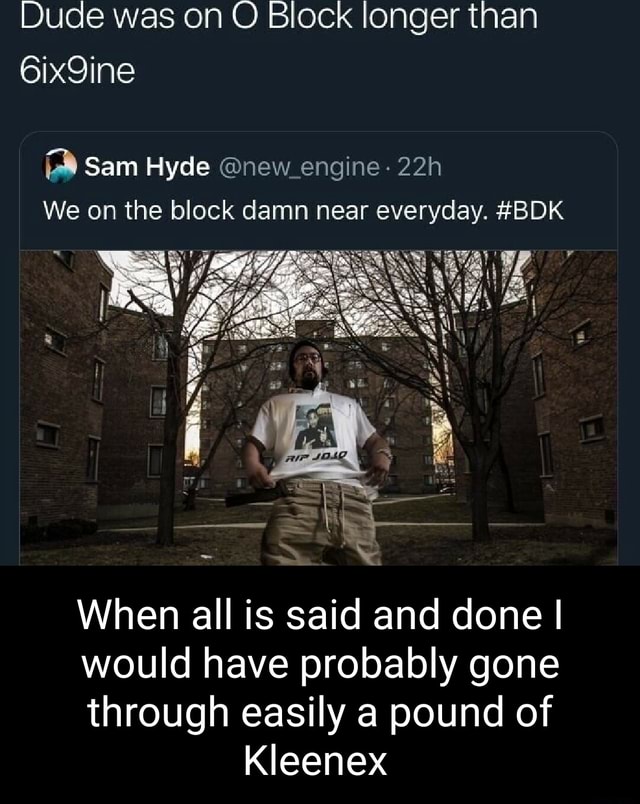 Dude was on O Block longer than 6ix9ine Sam Hyde @new_engine: We on the ...