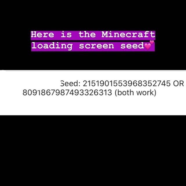 Here is the Minecraft loading screen seedy Seed: 2151901553968352745 OR ...