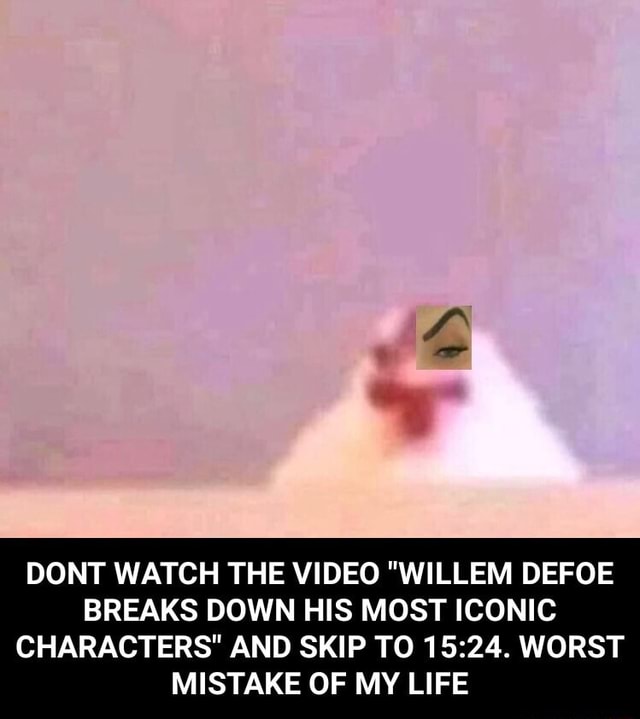 DONT WATCH THE VIDEO "WILLEM DEFOE BREAKS DOWN HIS MOST ICONIC ...