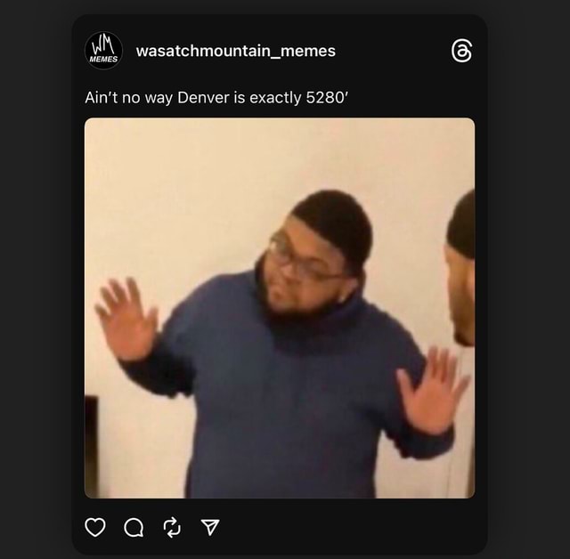5280’ denier - wasatchmountain_memes MEMES Ain't no way Denver is ...