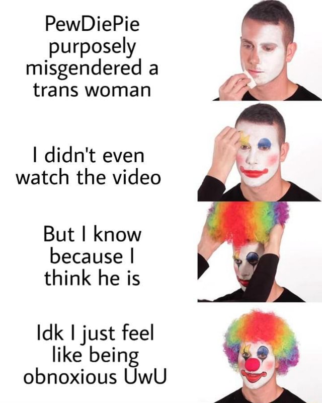 PewDiePie purposely misgendered a trans woman I didn't even watch the ...
