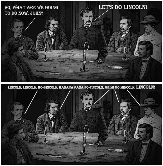 John Wilkes Booth and his conspirators do Lincoln. - SO, WHAT ARE WE ...