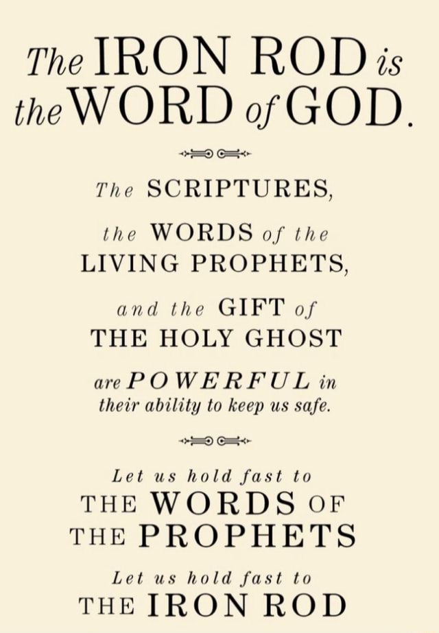 The IRON ROD is theW ORD of GOD. SS The SCRIPTURES, the WORDS of the ...
