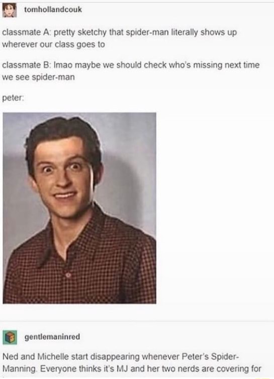 Classmate A: pretty sketchy that spider-man literally shows up wherever ...
