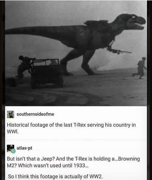 Southernsideofme Historical footage of the last T-Rex serving his ...