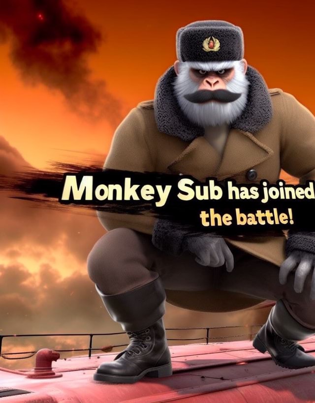 Monkey Sub has joined the battle! - iFunny