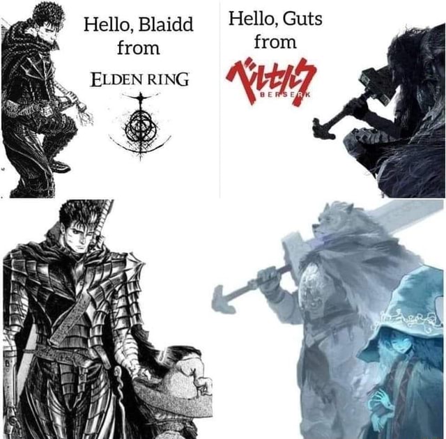 Hello, Blaidd Hello, Guts from from ELDEN RING - iFunny