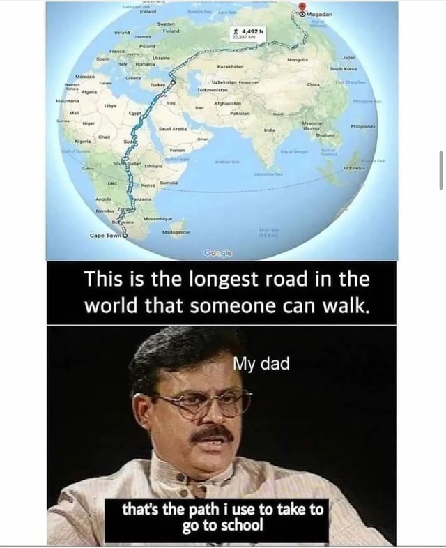This is the longest road in the world that someone can walk. My dad ...