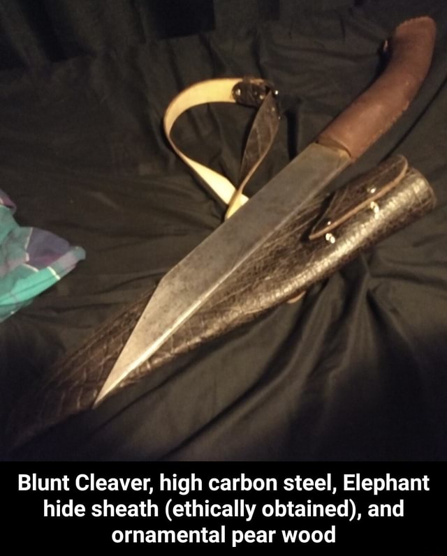 Blunt Cleaver, high carbon steel, Elephant hide sheath (ethically ...