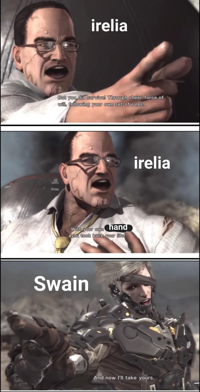 Irelia did force of irelia And. now I'll take yours. - iFunny