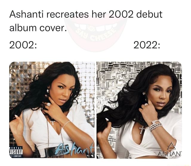 Ashanti recreates her 2002 debut album cover. 2002: 2022: - iFunny