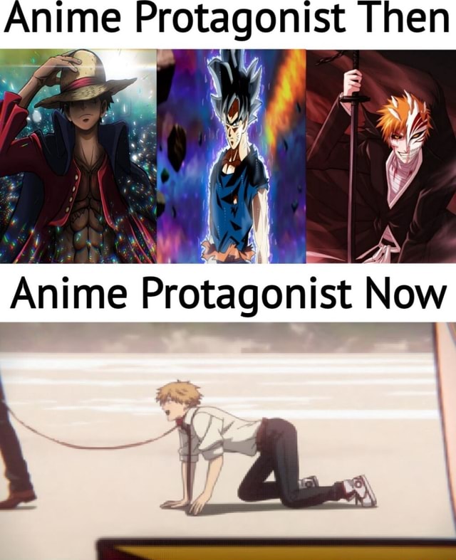 Anime Protagonist Then Anime Protagonist I Now - iFunny