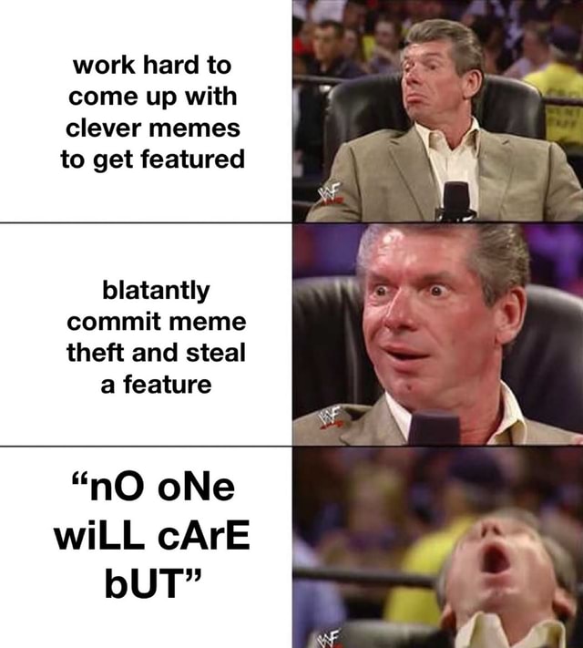 Work hard to come up with clever memes to get featured blatantly commit ...