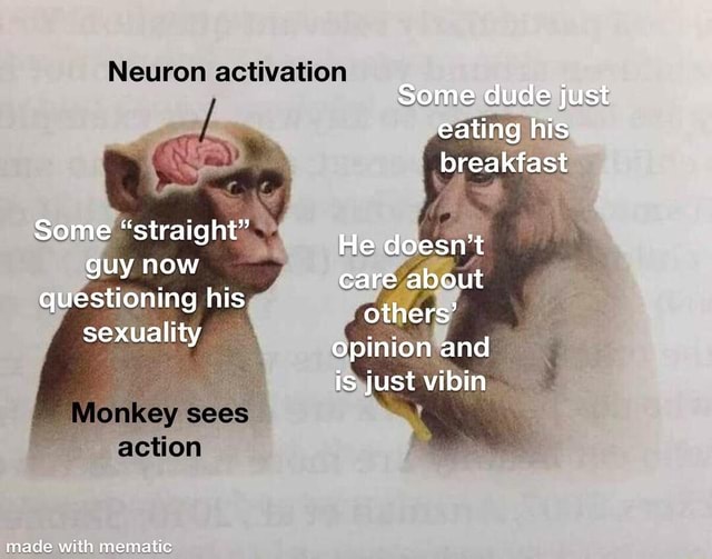 Neuron activation Some "straight" guy now questioning his sexuality ...