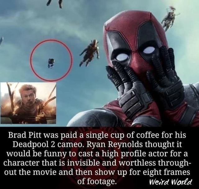 Brad Pitt was paid a single cup of coffee for his Deadpool 2 cameo ...