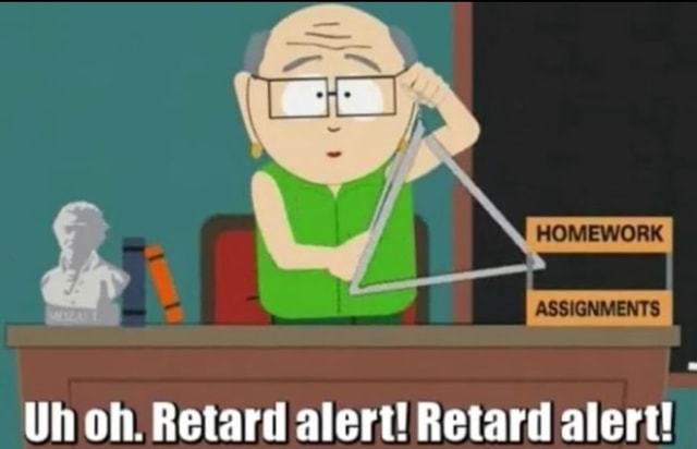 AS Uh oh. Retard alert! Retard alert! - iFunny