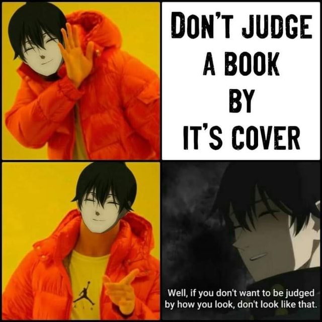 ONT BOOK BY IT'S COVER Well, If you don' want to be judged EN by how ou ...