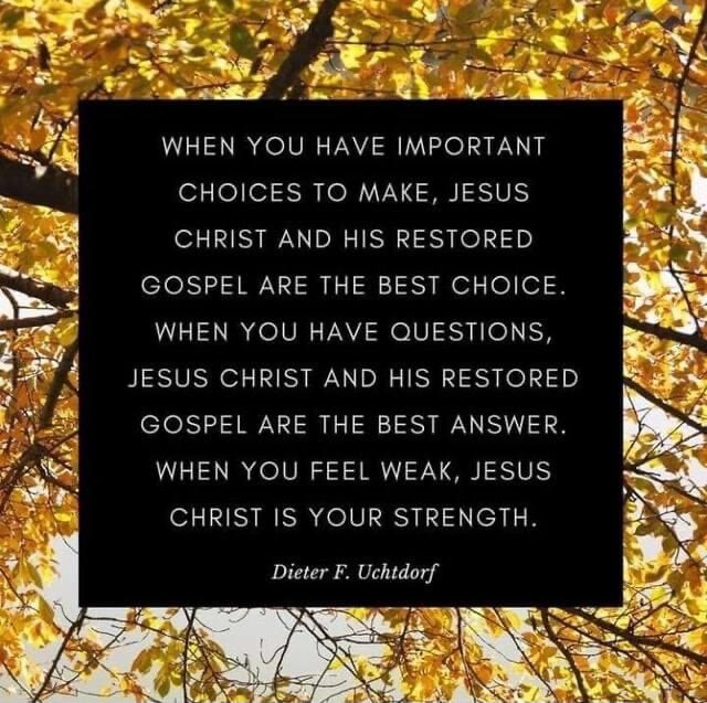 WHEN YOU HAVE IMPORTANT CHOICES TO MAKE, JESUS CHRIST AND HIS RESTORED ...