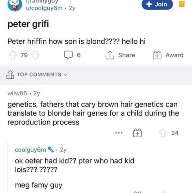 Ww Join peter grifi Peter hriffin how son is blond???? hello hi 79 6 it ...