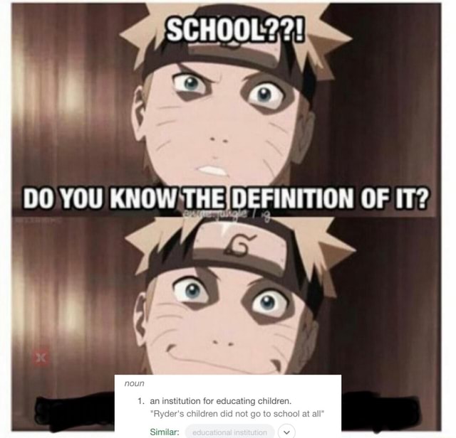 SCHOOL??! DO YOU KNOW) PHE DEFINITION OF IT? 1. an institution for ...
