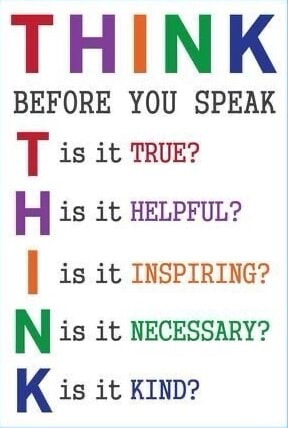 THINK BEFORE YOU SPEAK 'T is it TRUE? is it HELPFUL? I is it INSPIRING ...
