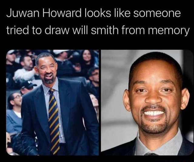 Juwan Howard looks like someone tried to draw will smith from memory ...