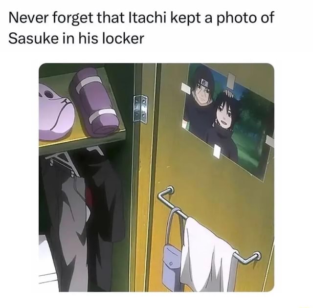 Never forget that Itachi kept photo of Sasuke in his locker - iFunny