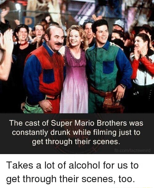 The cast of Super Mario Brothers was constantly drunk while filming ...