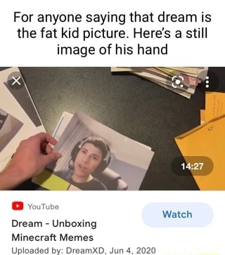 For anyone saying that dream is the fat kid picture. Here's a still ...
