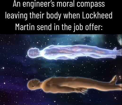An engineers moral compass leaving their body when Lockheed Martin send ...