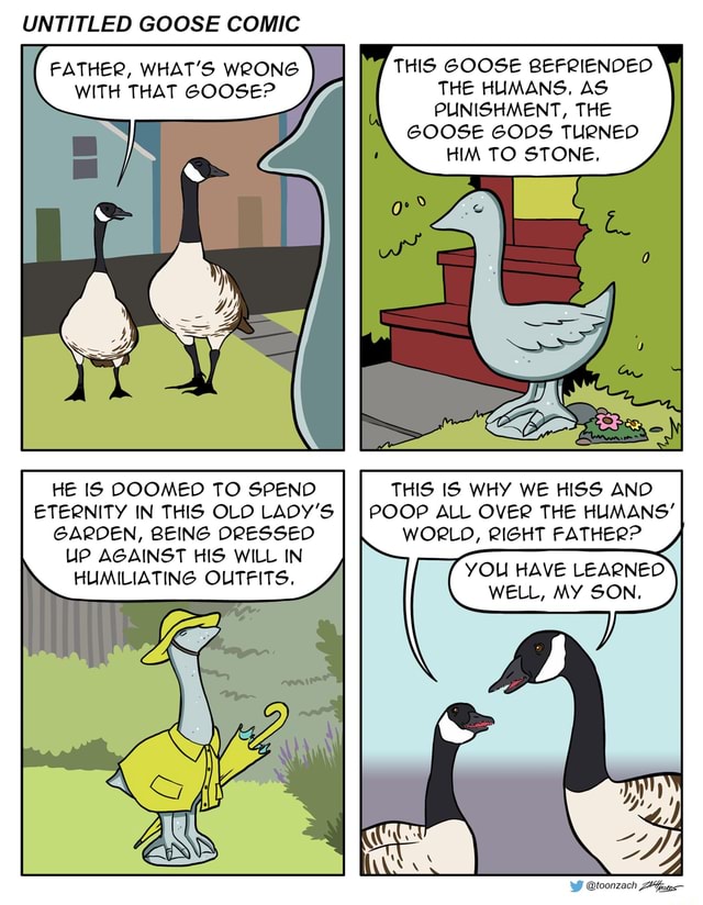 UNTITLED GOOSE COMIC FATHER, WHAT'S WRONG WITH THAT GOOSEP HE IS DOOMED ...