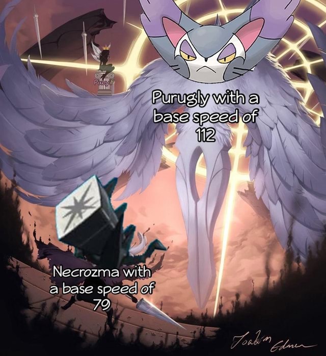 Purugly with a base speed of Necrezma with base speed of - iFunny