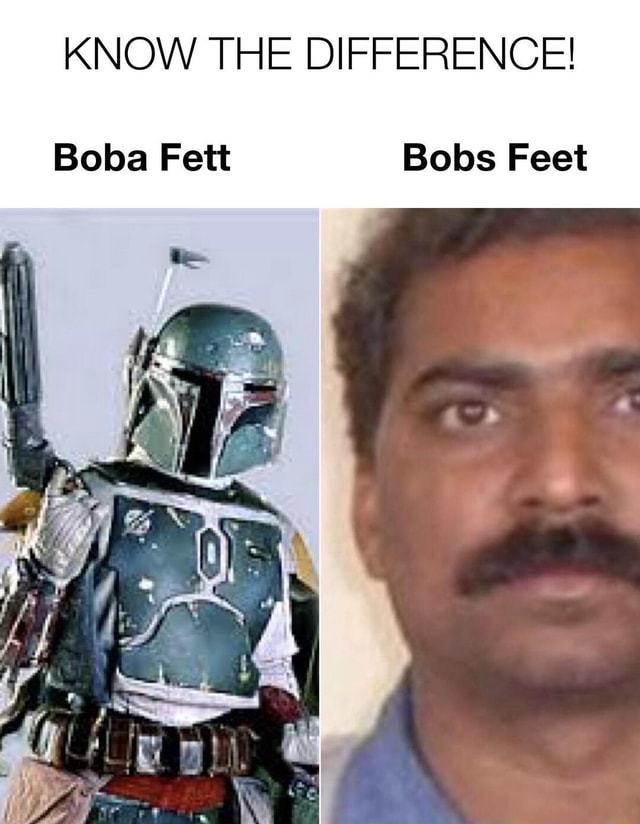 KNOW THE DIFFERENCE! Boba Fett Bobs Feet off - iFunny