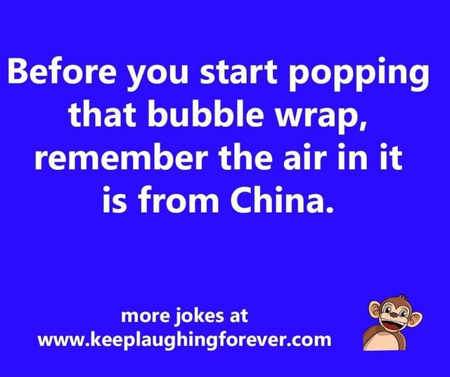 Before you start popping that bubble wrap, remember the air in it is ...