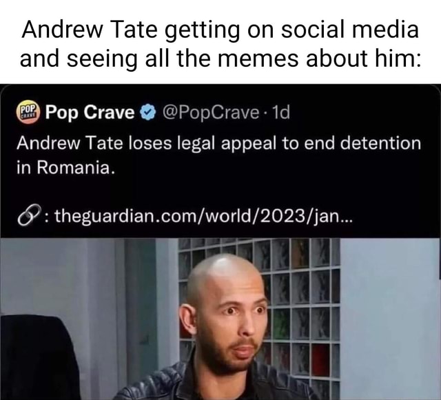 Andrew Tate getting on social media and seeing all the memes about him ...