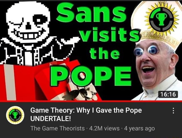 Game Theory: Why I Gave the Pope UNDERTALE! The Game Theorists 4.2M ...