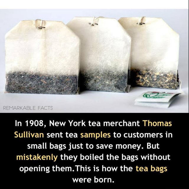 REMARKABLE FACTS In 1908, New York tea merchant Thomas Sullivan sent ...