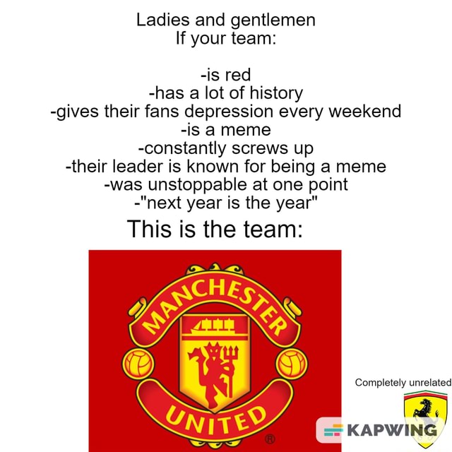 Ladies and gentlemen If your team: -is red -has a lot of history -gives ...