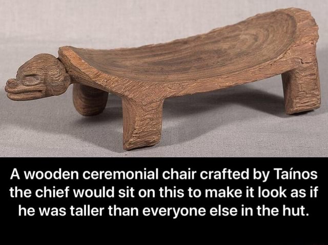 A wooden ceremonial chair crafted by Taínos the chief would sit on this ...