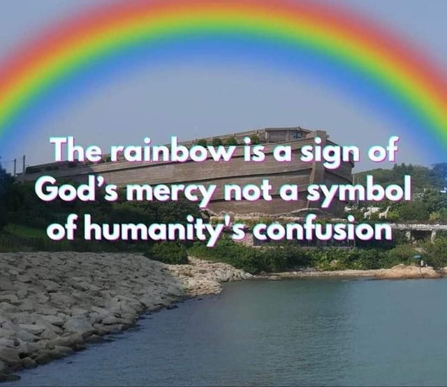 The rainbow is sign of God's mercy net a symbol of humanity's confusion ...