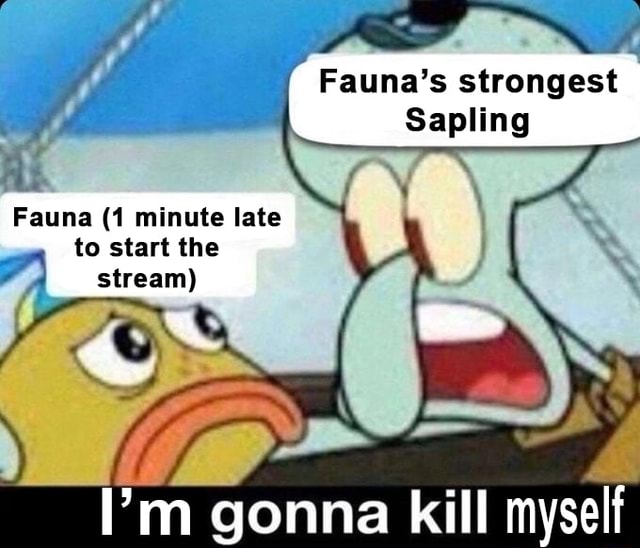 Fauna's strongest Sapling Fauna (1 minute late to start the stream) I'm ...