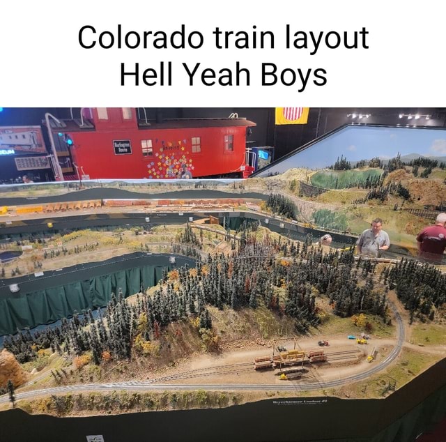 Colorado train layout Hell Yeah Boys \ THE - iFunny